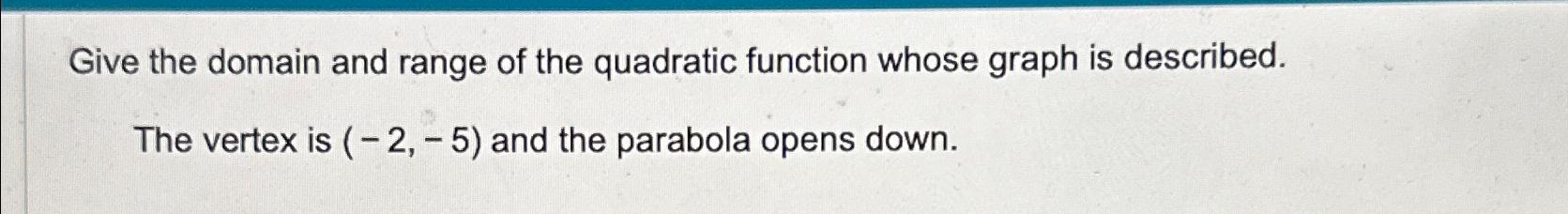 Solved Give the domain and range of the quadratic function | Chegg.com