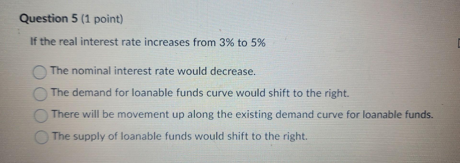 Solved question 5 (1 point) If the real interest rate | Chegg.com