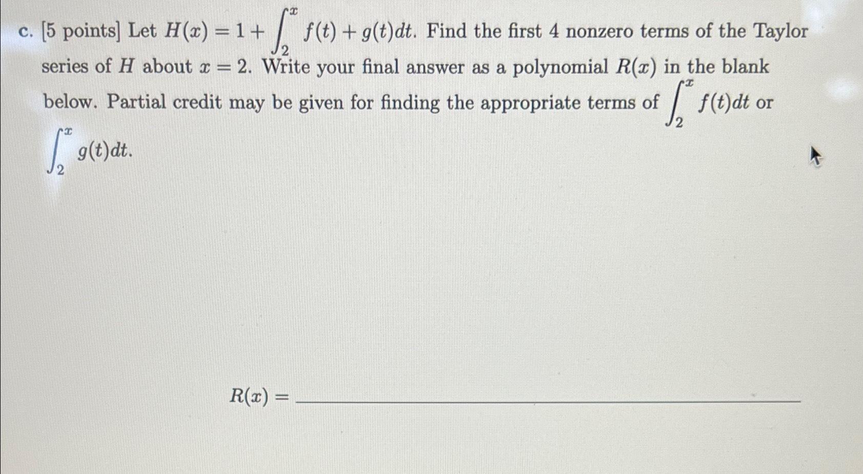 Solved c. ﻿ points] ﻿Let H(x)=1+∫2xf(t)+g(t)dt. ﻿Find the | Chegg.com
