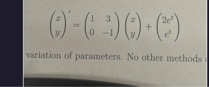 (xy)′=(103−1)(xy)+(2etet) variation of parameters. No | Chegg.com