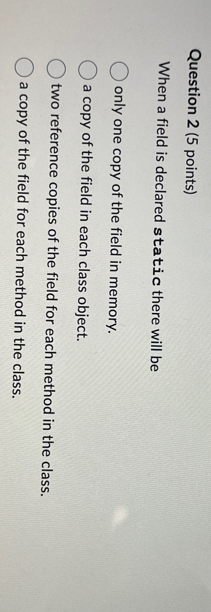 Solved Question 2 (5 ﻿points)When a field is declared static | Chegg.com