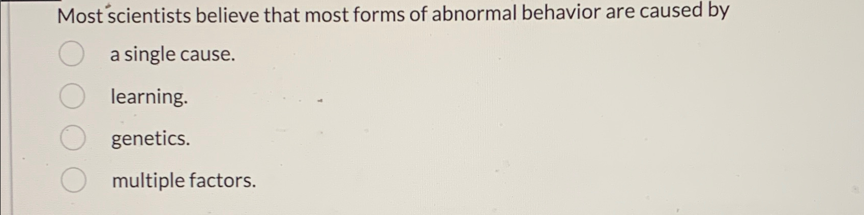 Solved Most scientists believe that most forms of abnormal | Chegg.com