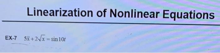 Solved Linearization of Nonlinear Equations 5x¨+2x=sin10t | Chegg.com