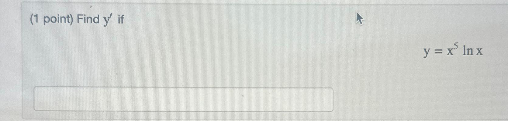 Solved (1 ﻿point) ﻿Find y' ﻿ify=x5lnx | Chegg.com