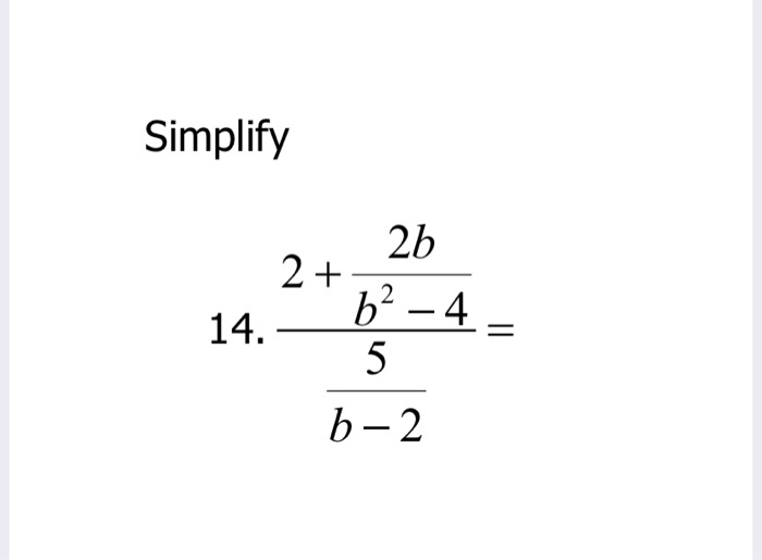 Solved Simplify 26 2+ 14. — b²-4 5 b-2 | Chegg.com