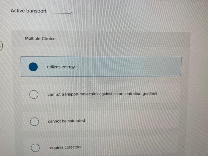Solved Active transport Multiple Choice utilizes energy | Chegg.com