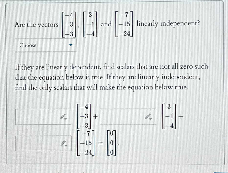 Are the vectors [-4-3-3],[3-1-4] ﻿and [-7-15-24] | Chegg.com