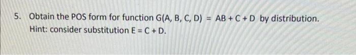 Solved 5. Obtain the POS form for function G(A,B,C,D)=AB+C+D | Chegg.com