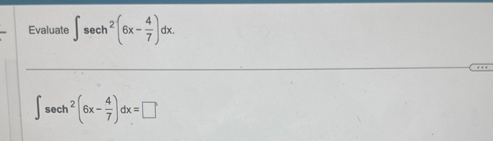 Solved Evaluate ∫﻿﻿sech2(6x-47)dx∫﻿﻿sech2(6x-47)dx= | Chegg.com