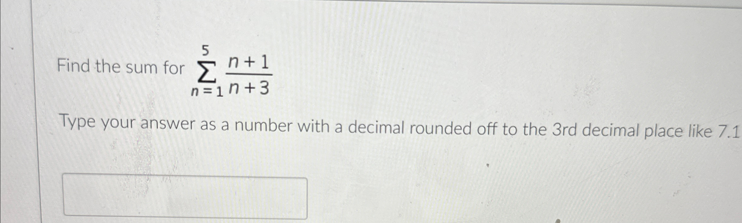 Solved Find the sum for ∑n=15n+1n+3Type your answer as a | Chegg.com