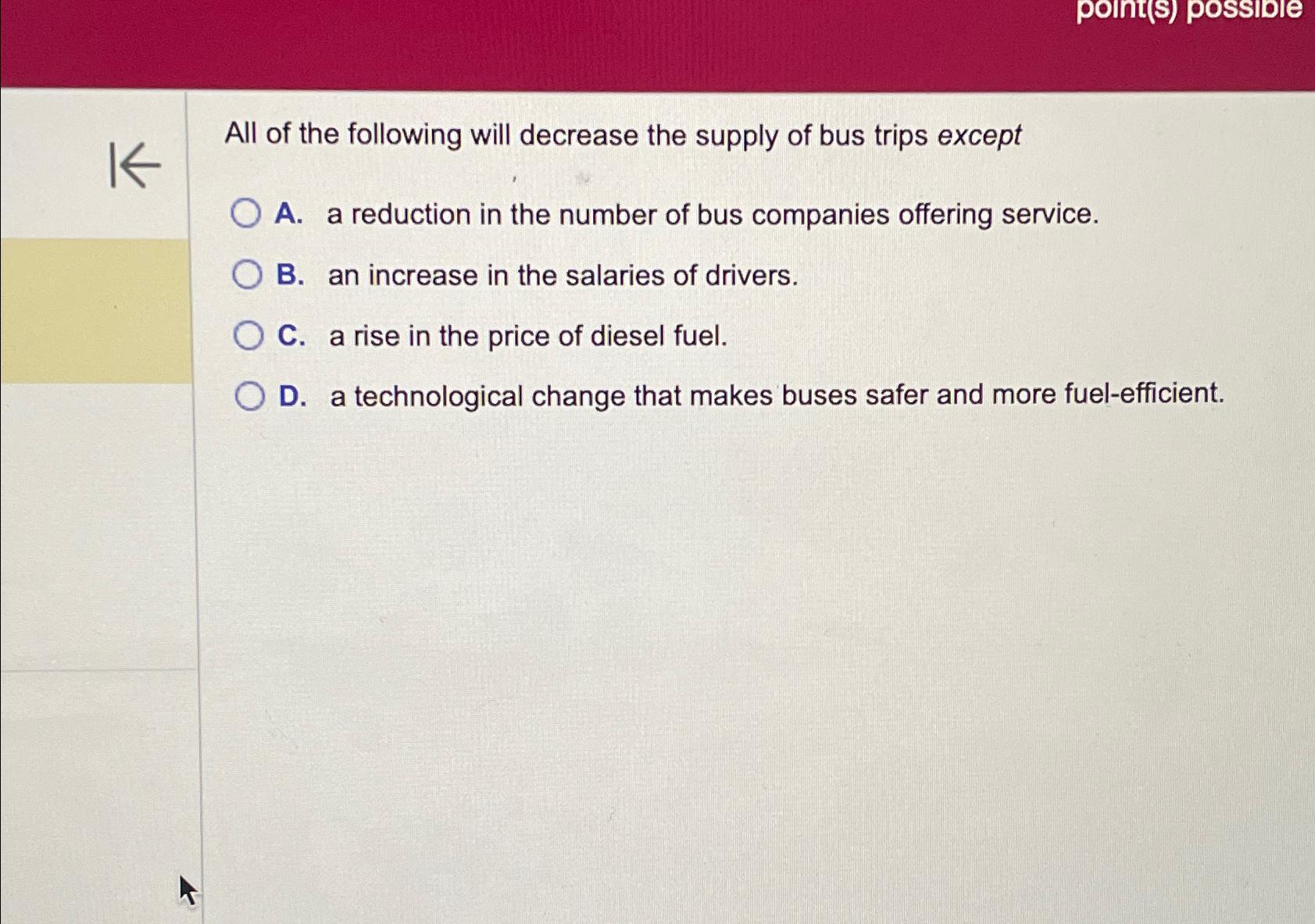 Solved All of the following will decrease the supply of bus | Chegg.com