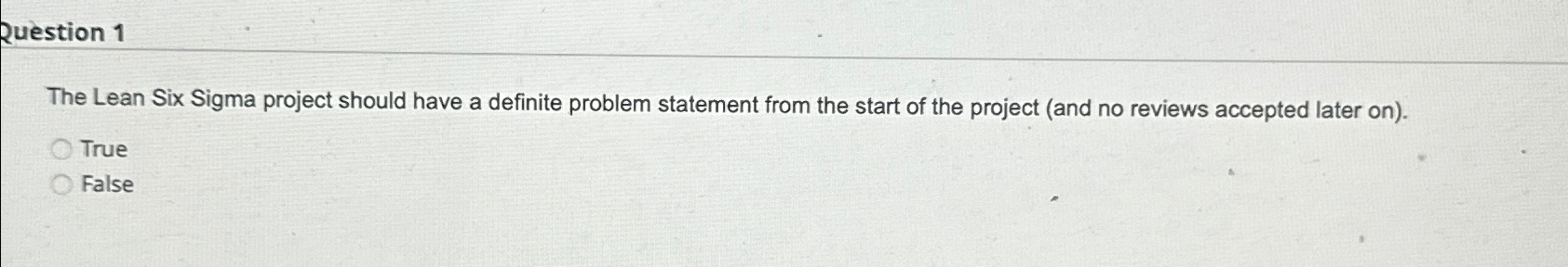Solved Ruestion 1The Lean Six Sigma project should have a | Chegg.com