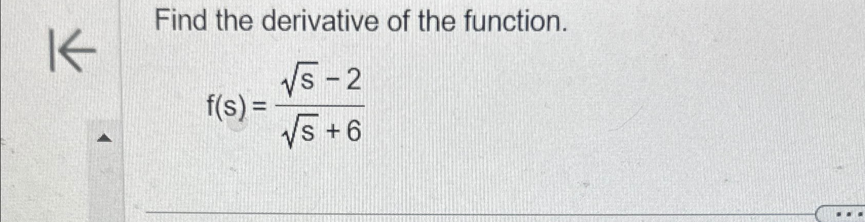 Solved Find the derivative of the function.f(s)=s2-2s2+6 | Chegg.com