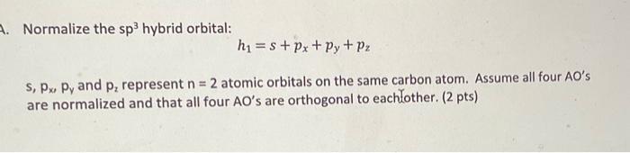 Solved Normalize the sp3 hybrid orbital:h1=s+px+py+pzs, px, | Chegg.com