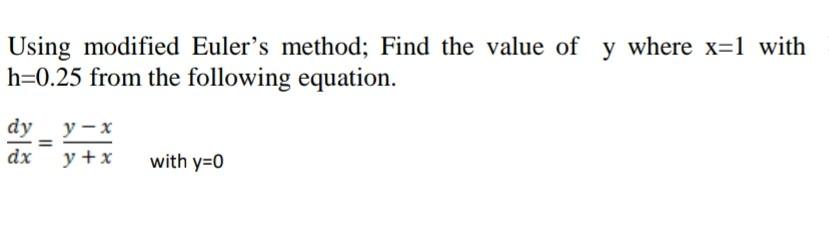Solved Using modified Euler's method; Find the value of y | Chegg.com