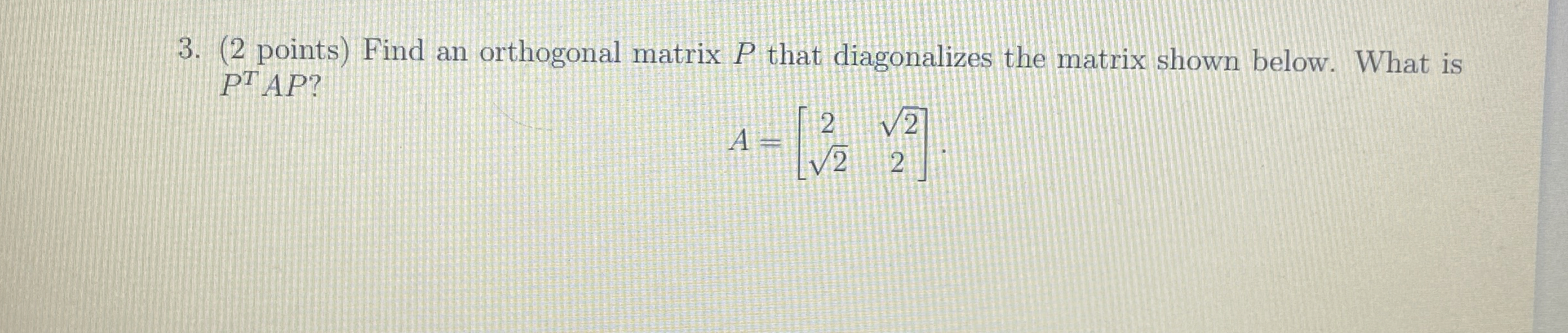 Solved (2 ﻿points) ﻿Find an orthogonal matrix P ﻿that | Chegg.com