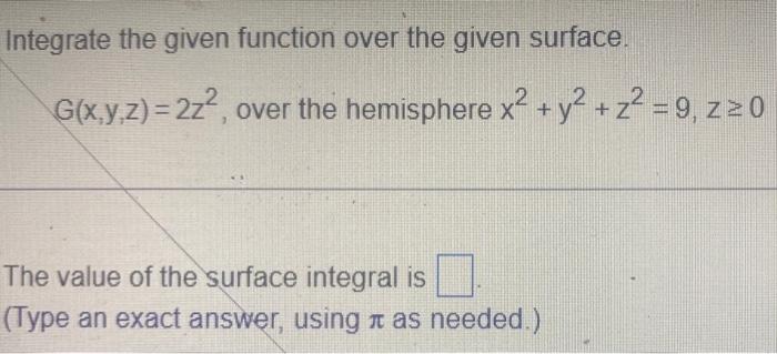 Solved Integrate the given function over the given surface. | Chegg.com