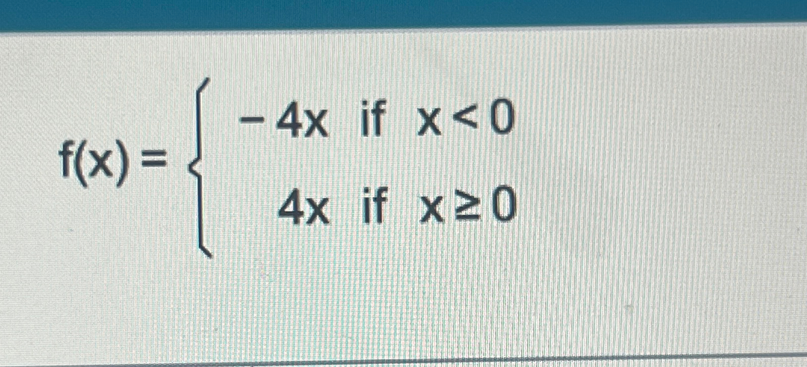 Solved f(x)={-4x if x