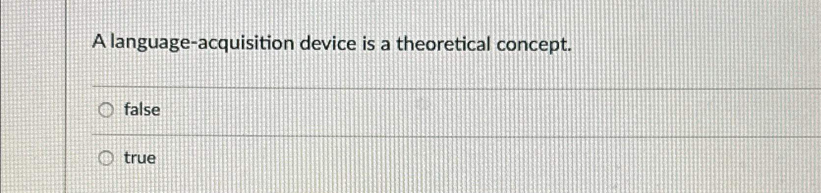 Solved A language-acquisition device is a theoretical | Chegg.com