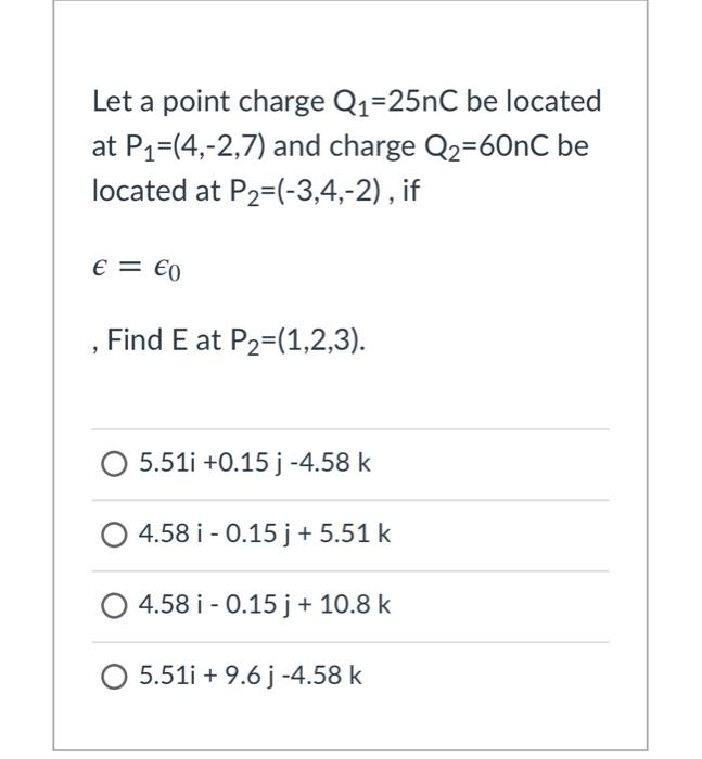 Solved Let a point charge Q1=25nC be located at P1=(4,-2,7) | Chegg.com