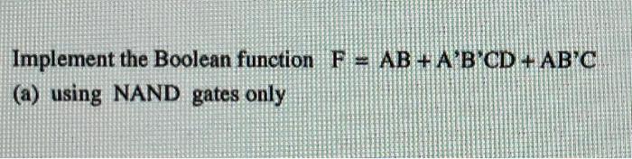 Solved Implement the Boolean function F = AB + A'B'CD + | Chegg.com