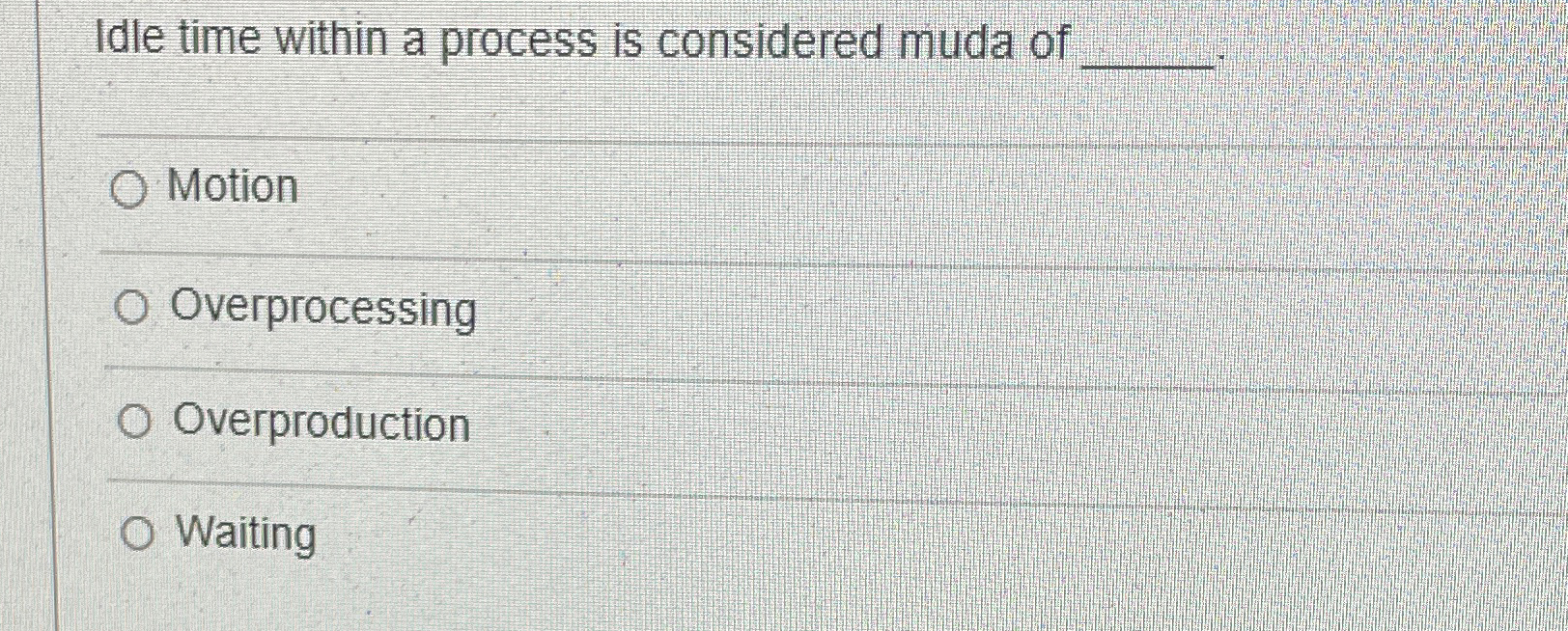 Solved Idle time within a process is considered muda | Chegg.com
