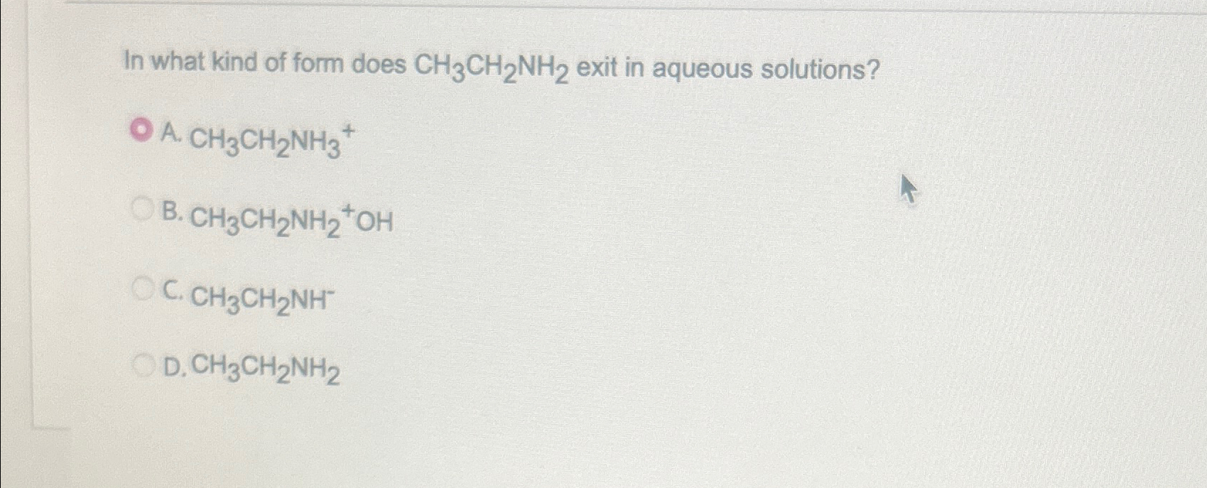 Solved In what kind of form does CH3CH2NH2 ﻿exit in aqueous | Chegg.com