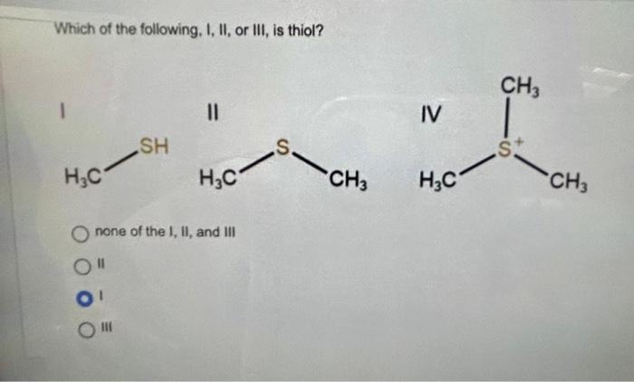 Solved Which of the following, I, II, or III, is thiol? | Chegg.com