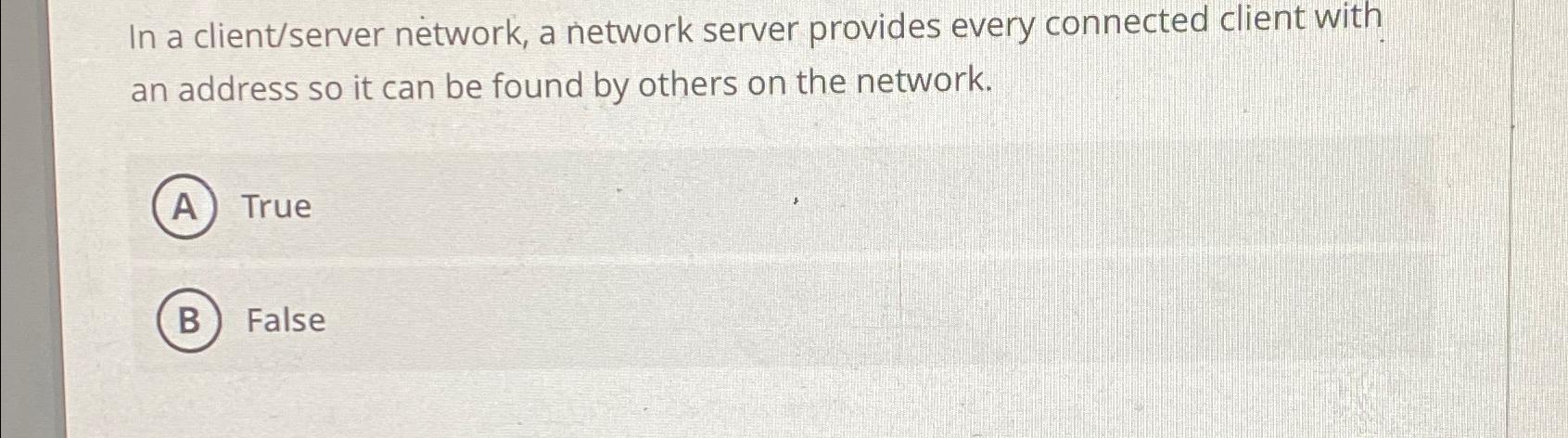 Solved In a client/server network, a network server provides | Chegg.com