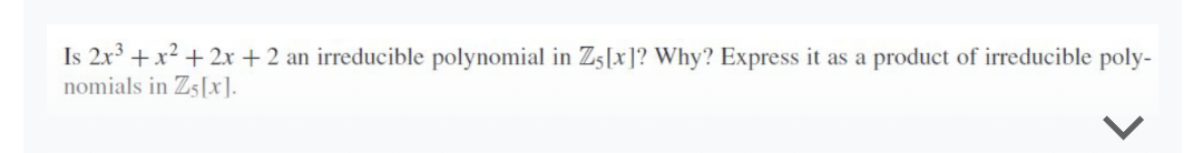 Solved Is 2x3+x2+2x+2 an irreducible polynomial in Z5[x] ? | Chegg.com