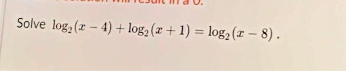 Solved Solve log2 (x – 4) + log2 (x + 1) = log2 (2 - 8). | Chegg.com
