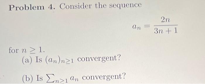Solved Problem 4. Consider the sequence an=3n+12n for n≥1. | Chegg.com
