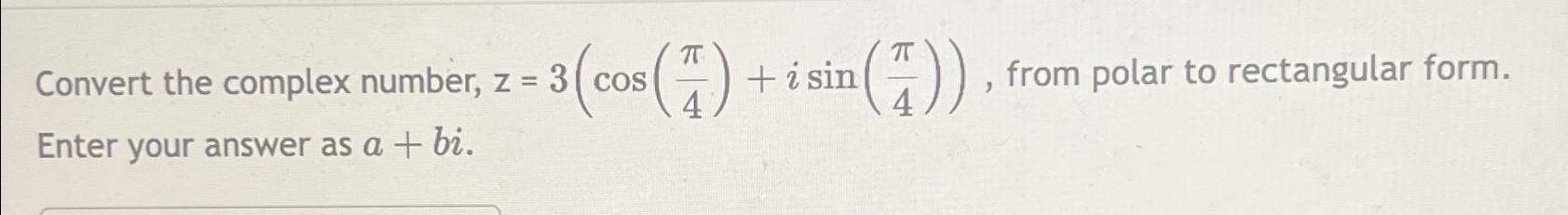Solved Convert the complex number, z=3(cos(π4)+isin(π4)), | Chegg.com