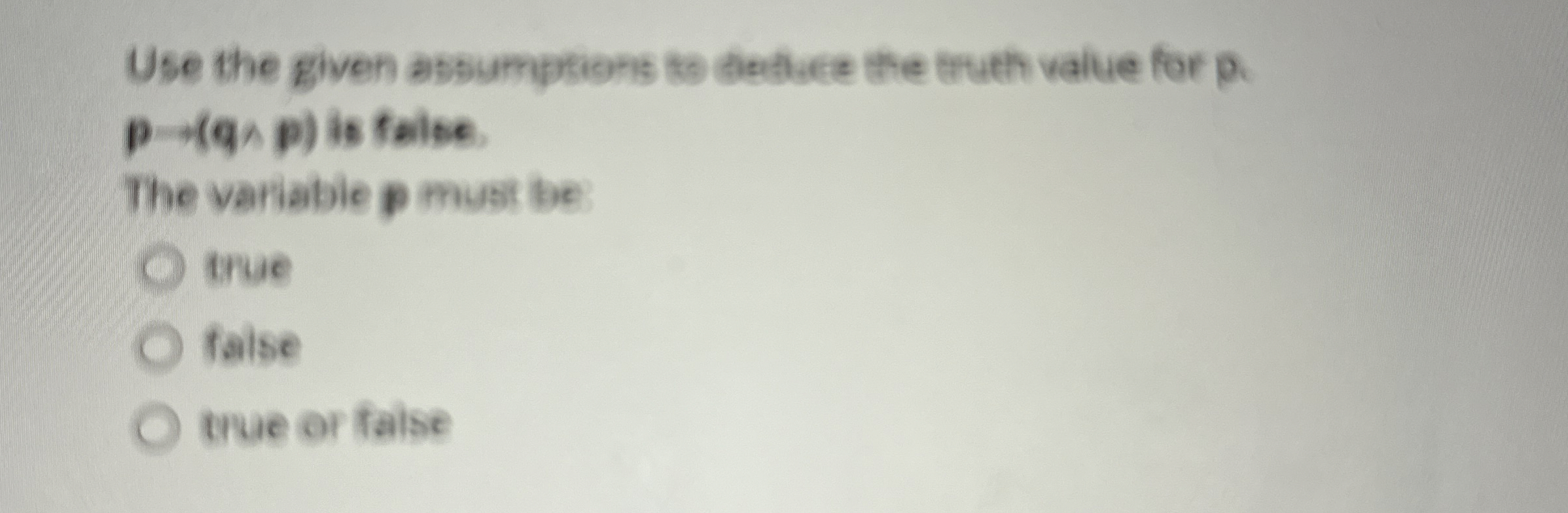 Solved Use the given assumptions to diedice the truth value | Chegg.com