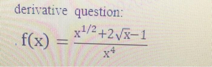 Solved derivative question: f(x)=x4x1/2+2x−1derivative | Chegg.com