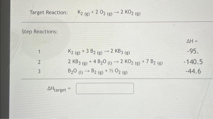 Solved Target Reaction: K2( g)+2O2( g)→2KO2( g) Step | Chegg.com