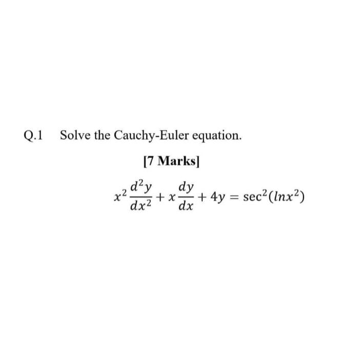 Solved Q.1 Solve the Cauchy-Euler equation. [7 Marks] | Chegg.com