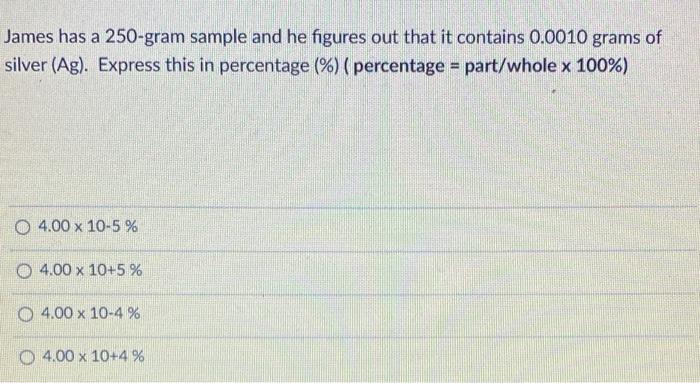 Solved James has a 250-gram sample and he figures out that | Chegg.com