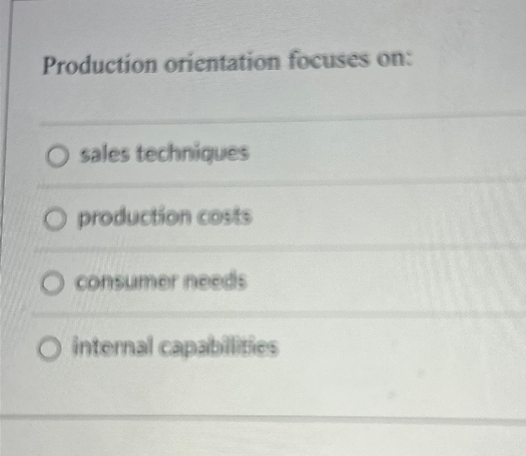Solved Production orientation focuses on:sales | Chegg.com