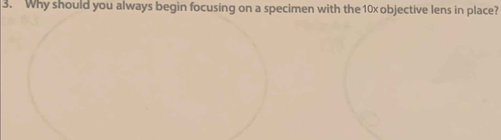 Solved Why should you always begin focusing on a specimen | Chegg.com