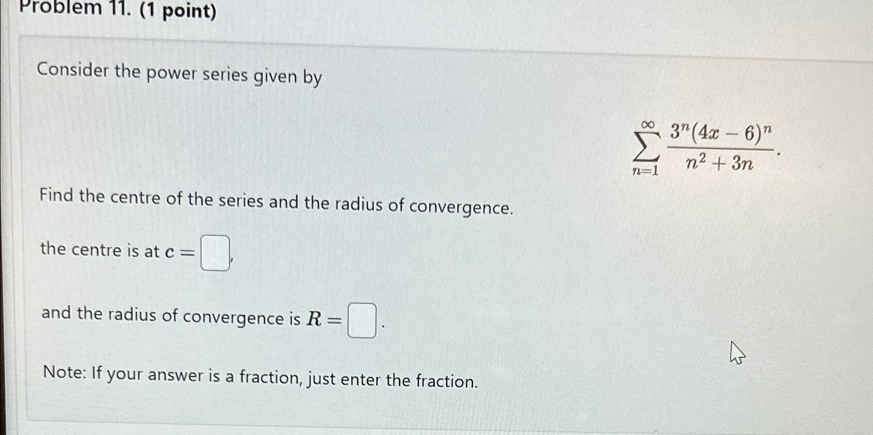 Solved Problem 11. (1 point)Consider the power series given | Chegg.com Solved Problem 11. (1 point)Consider the power series given | Chegg.com