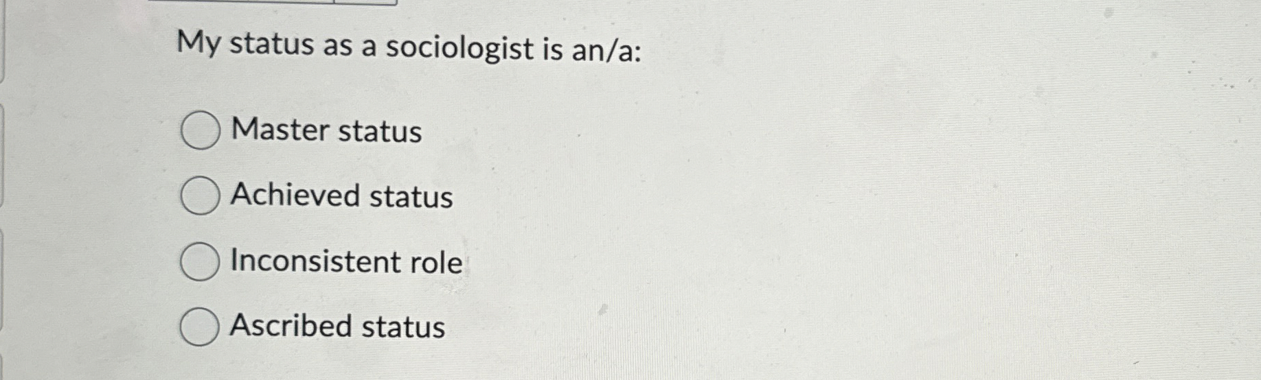 Solved My status as a sociologist is an/a:Master | Chegg.com