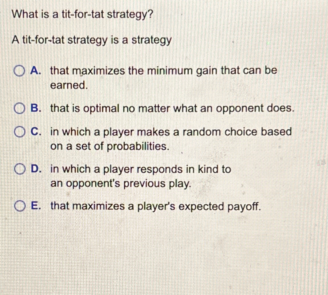 Solved What Is A Tit For Tat Strategya Tit For Tat Strategy