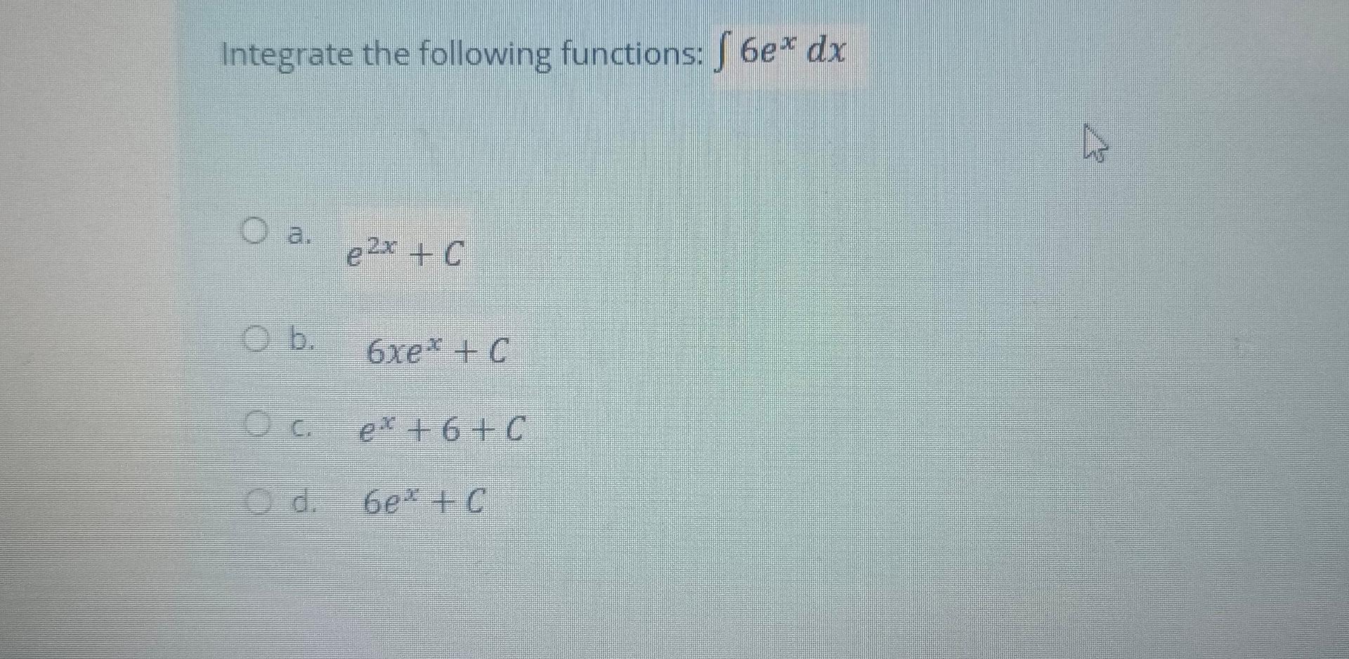 Solved Integrate the following functions: 6e* dx e²x + C | Chegg.com