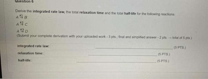 Solved Question 6 Derive the integrated rate law, the total | Chegg.com