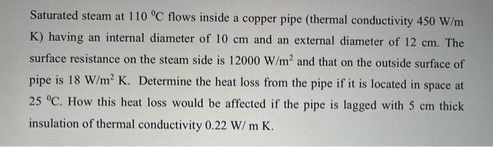 Solved Saturated steam at 110∘C flows inside a copper pipe | Chegg.com