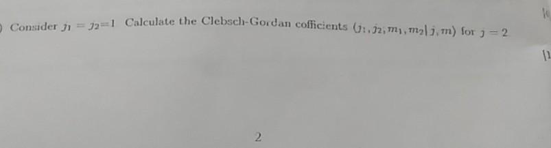 Consider j1=j2=1 ﻿Calculate the Clebsch-Gordan | Chegg.com