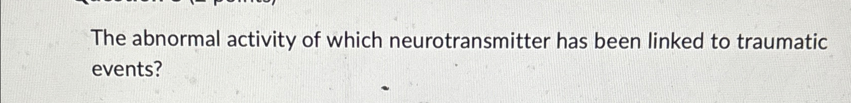 Solved The abnormal activity of which neurotransmitter has | Chegg.com
