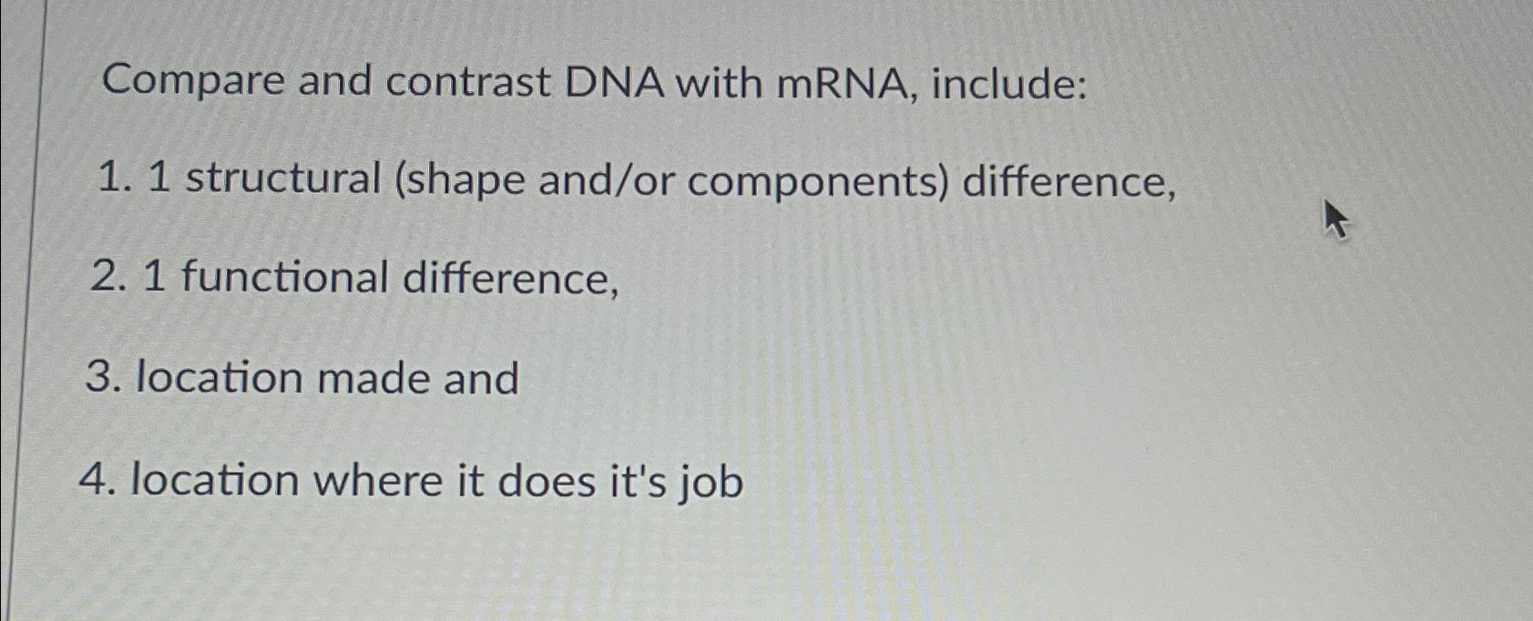 Solved Compare and contrast DNA with mRNA, include:1 | Chegg.com