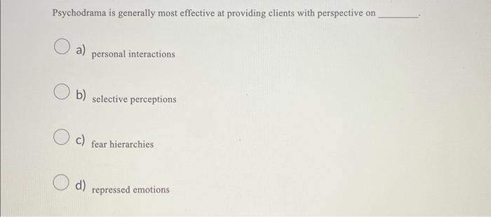 Solved Psychodrama is generally most effective at providing | Chegg.com